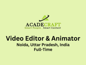 Video Editor & Animator required at Acadecraft