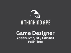 Game Designer required at A Thinking Ape studio - Vancouver