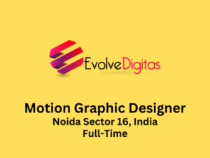 Jr. Motion Graphic Designer required at Evolve Digitas - Noida