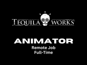 Remote job for Animator at Tequila Works - Maya, Unreal Engine 5