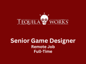 Senior Game Designer required at Tequila Works - Unreal Engine