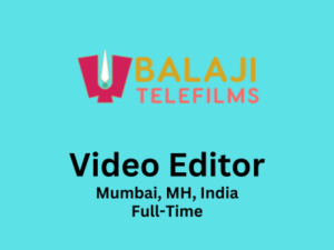 Video Editor required at Balaji Telefilms Limited - Mumbai